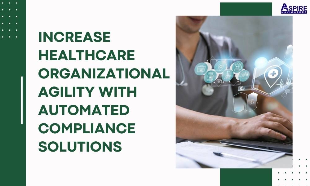 Increase Healthcare Organizational Agility with Automated Compliance ...
